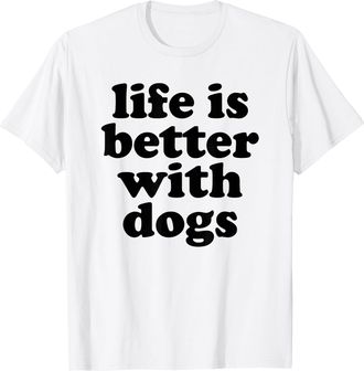 BDAZ Life is Better with Dogs, schwarzer Schriftzug T-Shirt