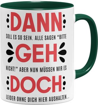 OM3 Dann geh doch - Abschiedsgeschenk Kaffee-Tasse mit Spruch Jobwechsel Kollegin Kollege| Keramik Becher | 11oz 325ml | Beidseitig Bedruckt | Grün