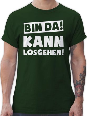 Shirtracer T-Shirt Herren - Spr&uuml;che Statement mit - Bin da kann losgehen Spruch I - M - Dunkelgr&uuml;n - Shirt lustig m&auml;nner spruchshirts sprueche Gruppen Shirts spr