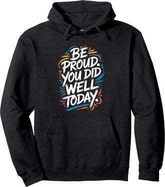 Generic Be Proud, You Did Well Today - Motivierendes inspirierendes Zitat Pullover Hoodie