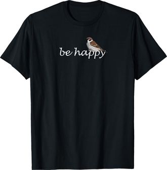 jz.birds Spatz Be Happy Vogel Singvogel Vogelfreund Ornithologe T-Shirt