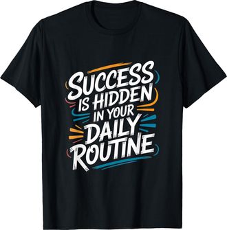 Generic Success is Hidden in Your Daily Routine - Motivierendes Zitat T-Shirt