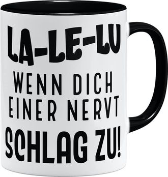 OM3 La-Le-Lu wenn Dich Einer nervt Schlag zu! Statement Tasse mit Spruch - Keramik Becher - 11oz 325ml - Beidseitig Bedruckt - Schwarz