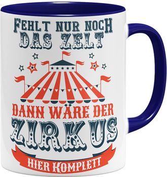 OM3 Fehlt nur noch das Zelt, dann wäre der Zirkus hier komplett Tasse mit Spruch - Keramik Becher - 11oz 325ml - Beidseitig Bedruckt - Dunkelblau