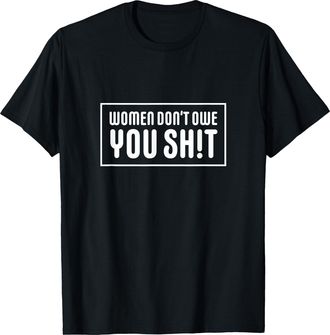 Champion Women Dont Owe You Shit Feminist Equality Womens Rights T-Shirt