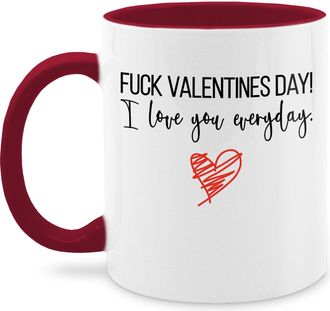 Shirtracer Tasse Tassen 325ml - Valentinstag Partner Freund & Freundin - Fuck Valentines day I love you everyday - 325 ml - Bordeauxrot - scheis auf ich liebe di