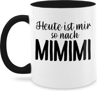 Shirtracer Tasse Tassen 325ml - Statement Sprüche - Höre ich Mi Mi Mi - Heute ist mir so nach MIMIMI - 325 ml - Schwarz - klein mit spruch spruchtasse sarkasmus 