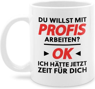 Shirtracer Tasse Tassen 325ml - Job & Beruf Geschenk - Du willst mit Profis arbeiten - Schwarz - 325 ml - Weiß - sprüche arbeit geschenke zum spruch kaffeetasse 