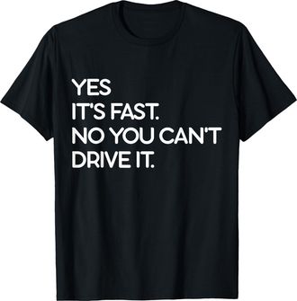 Generic Ja, es ist schnell, Nein, du Kannst es Nicht Fahren. Speed Car Driver T-Shirt