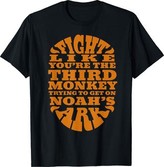 LOL Kämpfen Sie, als wären Sie der dritte AFFE, der versucht, die Arche Noah zu bekommen T-Shirt