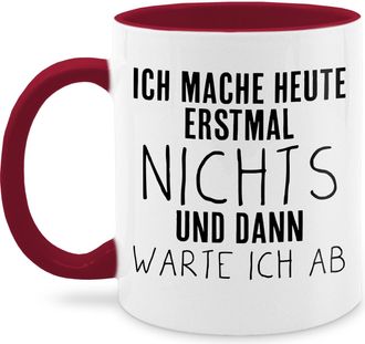 Shirtracer Tasse Tassen 325ml - Statement Spr&uuml;che - Ich mache heute erst mal nichts und dann warte ich ab - 325 ml - Bordeauxrot - kaffeetasse mit spruch arbeit 