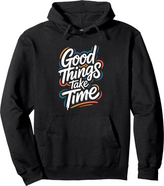 Generic Good Things Take Time - Motivierendes Inspring Zitat Pullover Hoodie