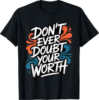 Generic Dont Ever Doubt Your Worth - Motivierendes Zitat T-Shirt