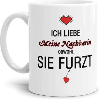 Tassendruck Tasse mit Spruch Liebeserklärung - Obwohl Du furzt - für die Nachbarin - Kaffeetasse/Geschenk-Idee/Lustig/Liebe - Weiß