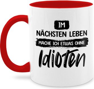 Shirtracer Tasse Tassen 325ml - Statement - Im nächsten Leben mache ich etwas ohne Idioten - 325 ml - Rot - bürotassen kaffetassen sprüche statements idiot kaffe