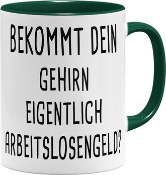 OM3 lustige Tasse mit Spruch - Bekommt Dein Gehirn eigentlich Arbeitslosengeld? - Statement - Spruchtasse | Keramik Becher | 11oz 325ml | Beidseitig Bedru
