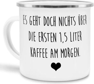 Tassendruck Emaille mit Spruch Es geht Nichts über die ersten 1,5 Liter Kaffee Lustig/Arbeit/Büro/Witzig/Geschenkidee für Kollegen/Emaille klein