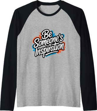 Generic Be Someones Inspiration - Motivierendes Inspring Zitat Raglan