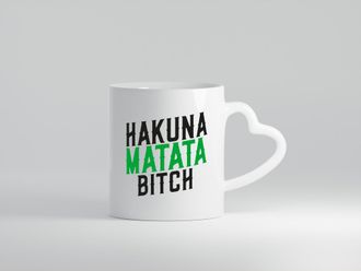 Generic Hakuna Matata Bitch | Keine Sorgen | Teenager | Spruch - Herzhenkel Tasse - Kaffeetasse/Geschenk/Familie
