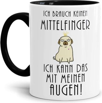 Tassendruck Mops-Tasse mit Spruch Ich brauch keinen Mittelfinger, Ich kann das mit meinen Augen - Kaffeetasse/Mug/Cup/Süß/Innen & Henkel Schwarz