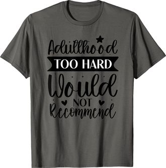 Good Mood Adult thood Too Hard Would Not Recommend T-Shirt
