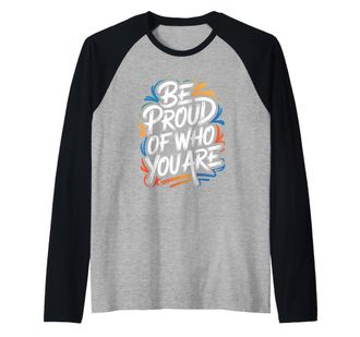 Generic Be Proud of Who You Are - Motivierendes inspirierendes Zitat Raglan