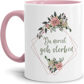 Tassendruck Blumen-Tasse mit Spruch Du nervst geh sterben - Beleidigung/Schimpfwort/Geschenkidee für das Büro/Innen & Henkel Rosa