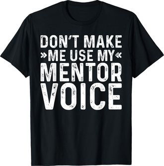 NarmakTees Dont Make Me Use My Mentor Voice Mentoring Coach Funny T-Shirt