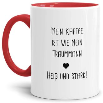 Tassendruck Lustige Kaffee-Tasse mit Spruch Mein Kaffee ist wie Mein Traummann- Leben/Liebe/Geschenk/Familie/ - Innen & Henkel Rot