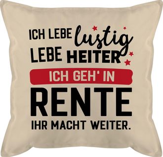 Shirtracer Kissen 50x50 - Rentner - Ich GEH in Rente - Ihr Macht weiter. - 50 x 50 cm - Beige Natur - fur rentnerkissen Retirement pensionierung zur ruhestandski