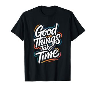 Generic Good Things Take Time - Motivierendes Inspring Zitat T-Shirt