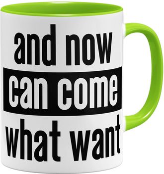 OM3 And now can come what want - Tasse mit Spruch Denglisch - Keramik Becher - 11oz 325ml - Beidseitig Bedruckt - Hellgrün