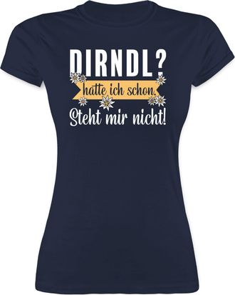 Shirtracer Shirt Damen - Kompatibel mit Oktoberfest - Dirndl - Hatte ich Schon Steht Mir Nicht - M - Navy Blau - spr&uuml;che Tshirt Trachten trachtenshirt bayrische 