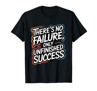Generic Theres No Failure, Only Unfinished Success - Zitat T-Shirt