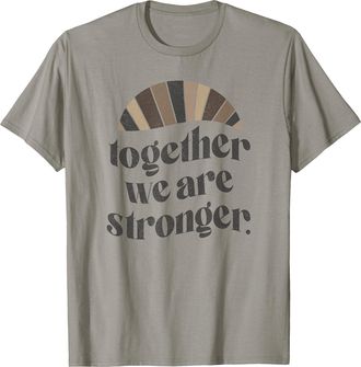 Trendy Apparel Together We Are Stronger Different Shades Text Stack T-Shirt