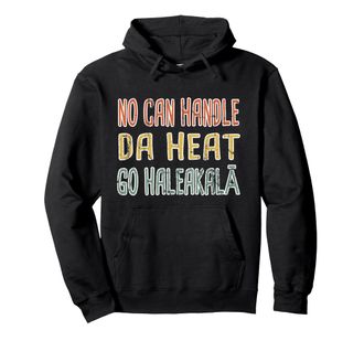 Hawaiian Dreams Nein, ich kann mit der Hitze umgehen, Go Haleakala Hawaiian Pidgin Hawaii Pullover Hoodie