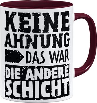 OM3 Keine Ahnung das war die andere Schicht Kaffee-Tasse - Keramik Becher - 11oz 325ml - Beidseitig Bedruckt - Bordeaux