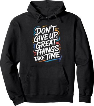 Generic Dont Give Up Great Things Take Time - inspirierendes Zitat Pullover Hoodie