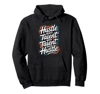 Generic Hustle Beats Talent When Talent Doesnt Hustle - Motivation Pullover Hoodie