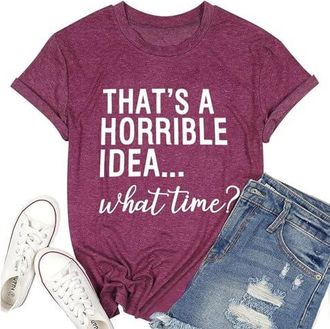 Generic T-shirt d&eacute;contract&eacute; pour femme &laquo; Thats A Horrible Idea What Time &raquo; - Avec inscription amusante - Coupe ample - Manches courtes - Tendance - Graphique 