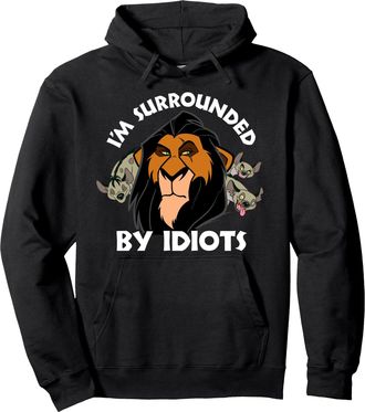 Disney The Lion King Scar Hyenas Im Surrounded By Idiots Pullover Hoodie