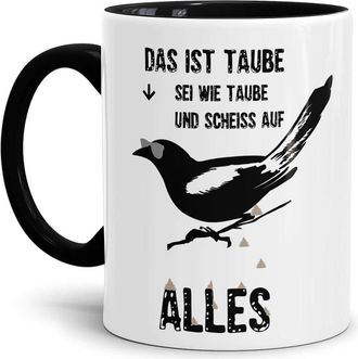 Tassendruck Tasse mit Spruch Sei Wie Taube, Scheiss auf Alle - Innen & Henkel Schwarz - Vogel/Egal/Lustig/Spruch/Geschenk-Idee/Beste Qualit&auml;t - 25 Jahre Erfahrung