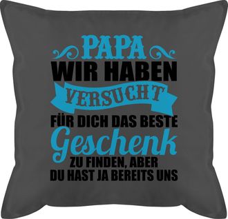 Shirtracer Kissen 50x50 - zum Vatertag - Papa wir haben versucht für Dich das Geschenk zu Finden - schwarz/blau - 50 x 50 cm - Grau - Vatertagsgeschenk Herrentag