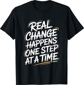 Generic Real Change Happens One Step at A Time - Motivierendes Zitat T-Shirt