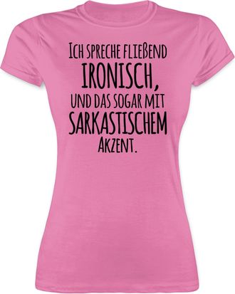 Shirtracer Shirt Damen - Spr&uuml;che Statement mit Spruch - Ich spreche flie&szlig;end Ironisch - M - Rosa - freche Tshirt spruchshirts sprueche Ironie t-Shirts frechen sp