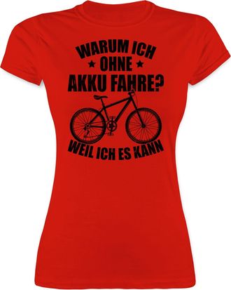 Shirtracer Shirt Damen - Radsport - Warum ich ohne Akku fahre - Weil ich es kann - schwarz - M - Rot - Rad Fahren Tshirts Fahrrad f&uuml;r Frauen Radfahrer Tshirt ren