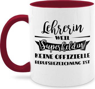 Shirtracer Tasse Tassen 325ml - Lehrerin weil Superheldin keine offizielle Berufsbezeichnung ist Schwarz - 325 ml - Bordeauxrot - geschenke für lehrerinnen zum a