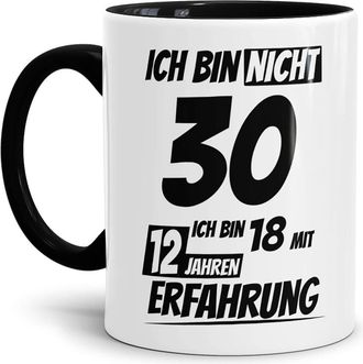 Tassendruck Geburtstags-Tasse Ich bin 30 mit 12 Jahren Erfahrung Innen & Henkel Schwarz/Geburtstags-Geschenk/Geschenk-Idee/Lustig/mit Spruch/Witzig/Spa&szlig;/Beste Qua