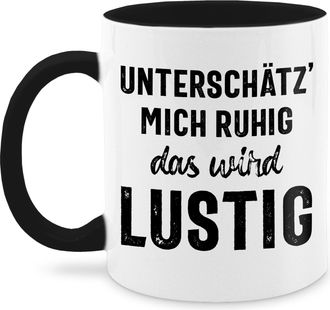 Shirtracer Tasse Tassen 325ml - Statement Sprüche - Unterschätz mich ruhig wird lustig - 325 ml - Schwarz - büro spruchtasse sarkasmus böse haferl arbeit sprucht