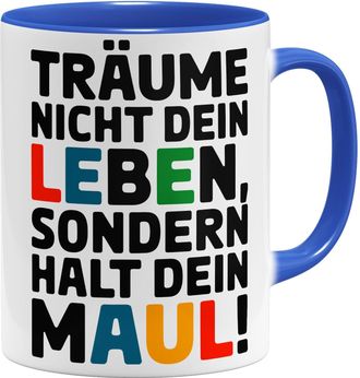 OM3 Demotivierende Kaffee-Tasse mit Spruch - träume nicht dein Leben, sondern halt dein Maul! I - Keramik Becher - 325ml - Beidseitig Bedruckt - Royalblau